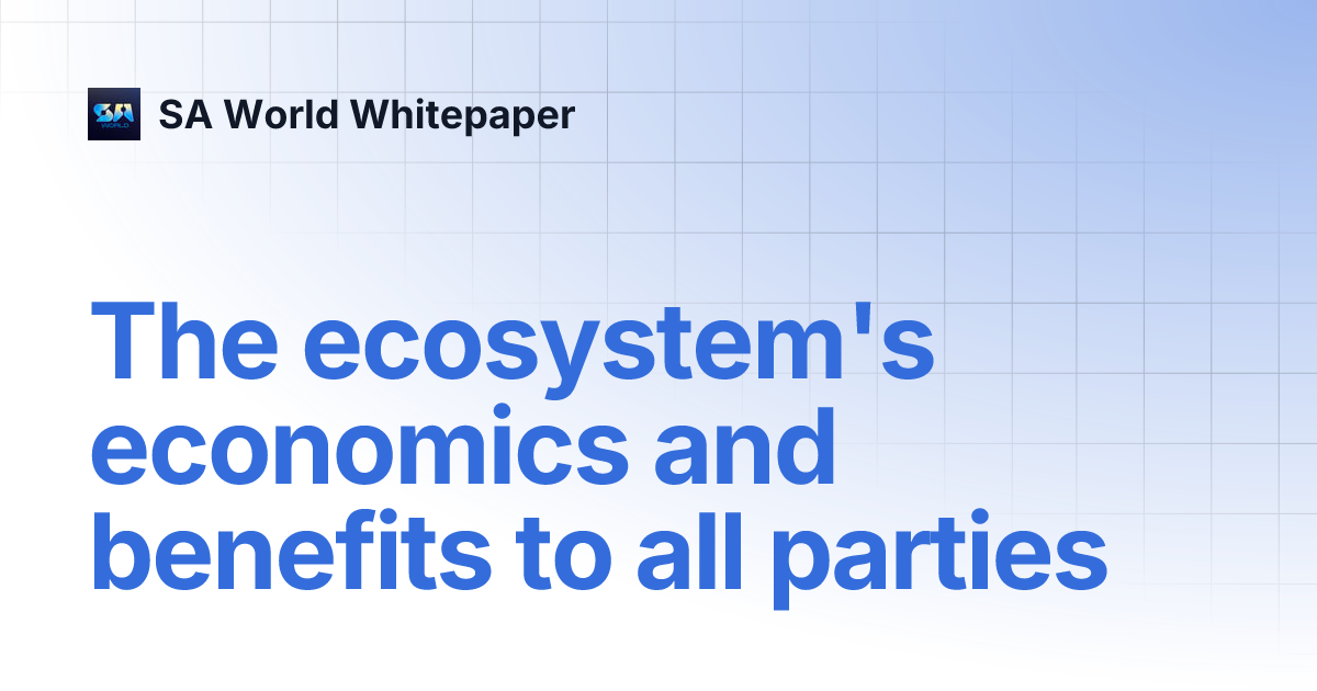 The ecosystem's economics and benefits to all parties | SA World Whitepaper